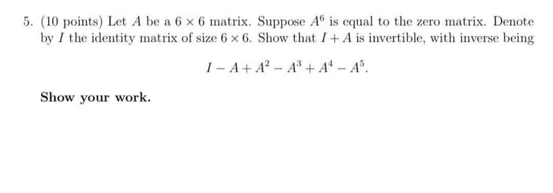 Solved 5. (10 points) Let A be a 6×6 matrix. Suppose A6 is | Chegg.com