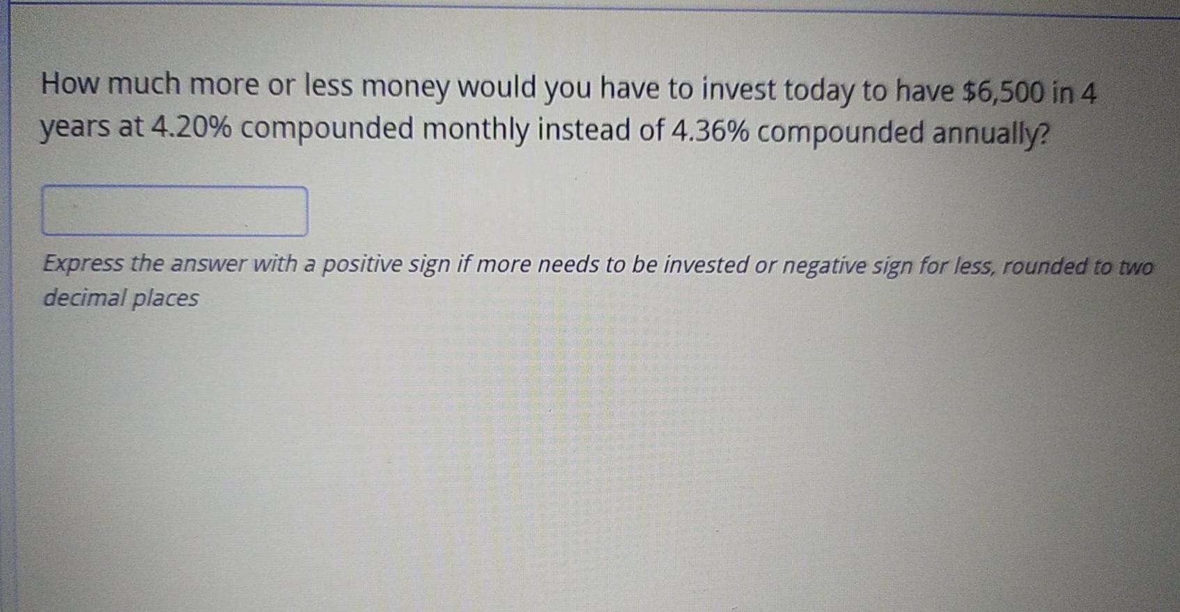 Solved How much more or less money would you have to invest | Chegg.com