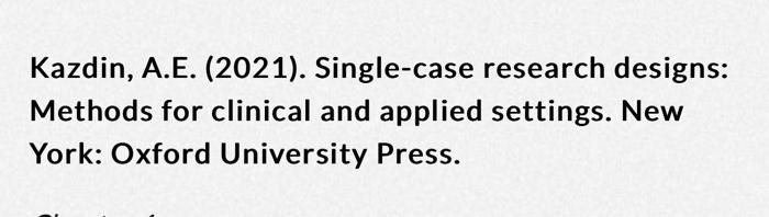 Solved Kazdin, A.E. (2021). Single-case research designs: | Chegg.com