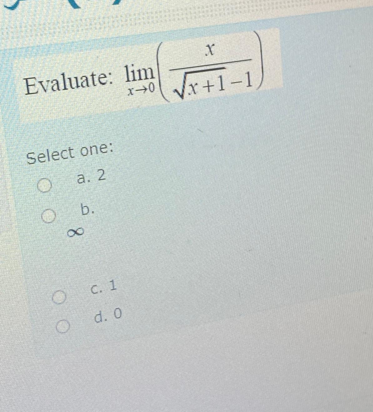 Solved Evaluate: limx→0(xx+12-1)Select one:a. 2b.c. 1d. 0 | Chegg.com