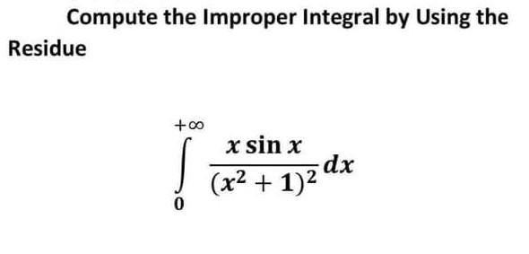 Solved Compute the Improper Integral by Using the Residue | Chegg.com