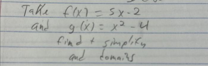 Solved Take f(x) = 5x-2 g(x)=x²-4 and find + simplify and | Chegg.com