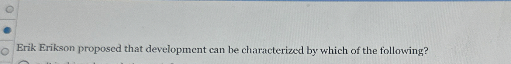 Solved Erik Erikson proposed that development can be | Chegg.com