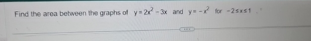 Solved Find the area between the graphs of y=2x2-3x ﻿and | Chegg.com