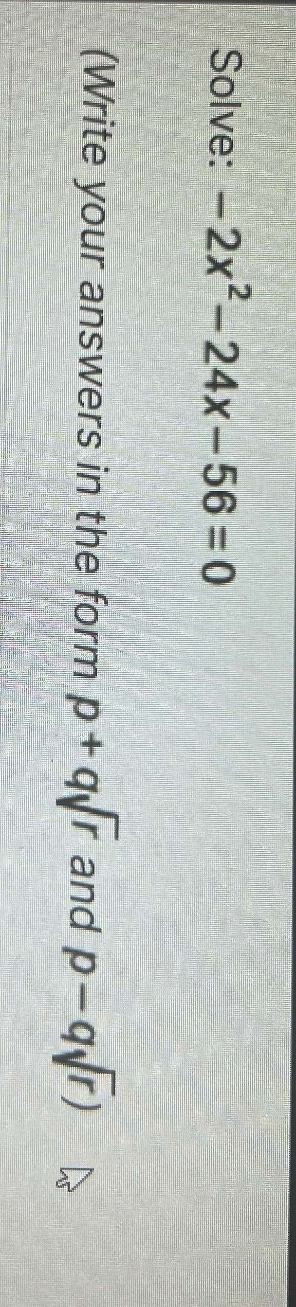 Solved Solve: -2x2-24x-56=0(Write your answers in the form | Chegg.com