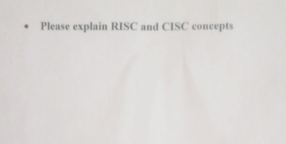 Solved Please explain RISC and CISC concepts | Chegg.com
