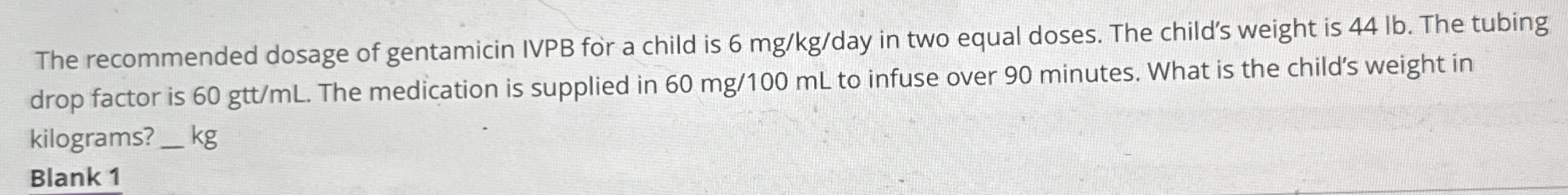 Solved The recommended dosage of gentamicin IVPB for a child | Chegg.com