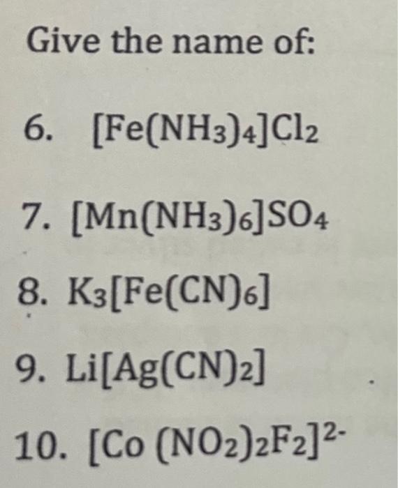 Solved Give the name of: 6. [Fe(NH3)4]Cl2 7. [Mn(NH3)6]SO4 | Chegg.com