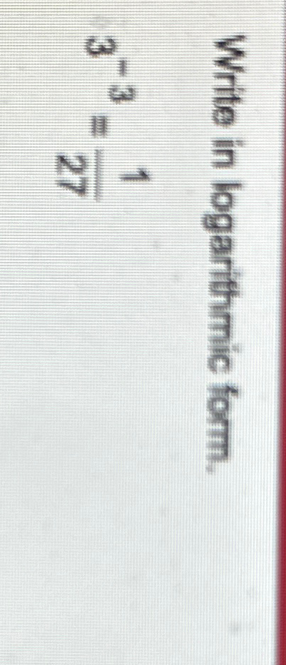 Solved Write in logarithmic form.3-3=127 | Chegg.com