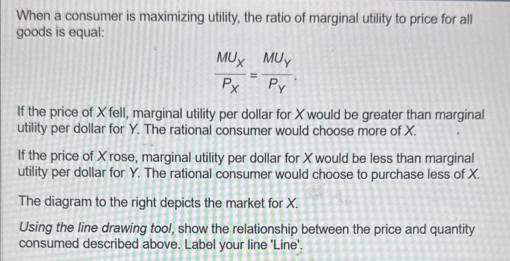Solved When A Consumer Is Maximizing Utility The Ratio Of
