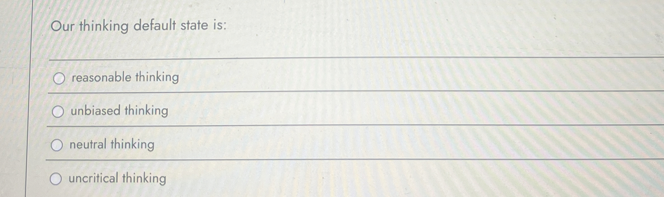 Solved Our thinking default state is:reasonable | Chegg.com