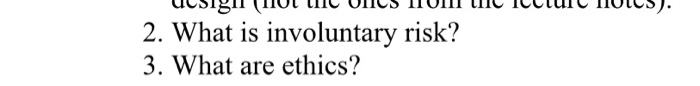 Solved 2. What is involuntary risk? 3. What are ethics? | Chegg.com