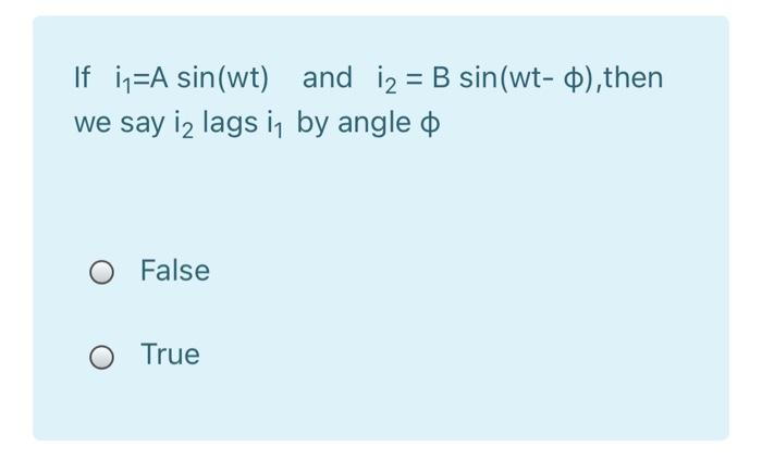 Solved If 11=A sin(wt) and 12 = B sin(wt-o), then we say i2 | Chegg.com