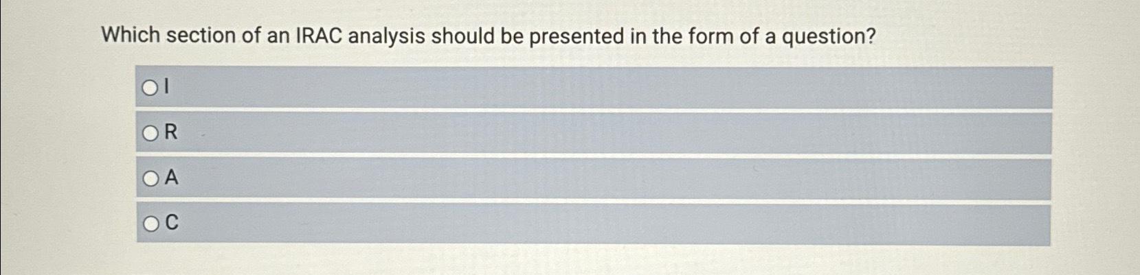 Solved Which section of an IRAC analysis should be presented | Chegg.com