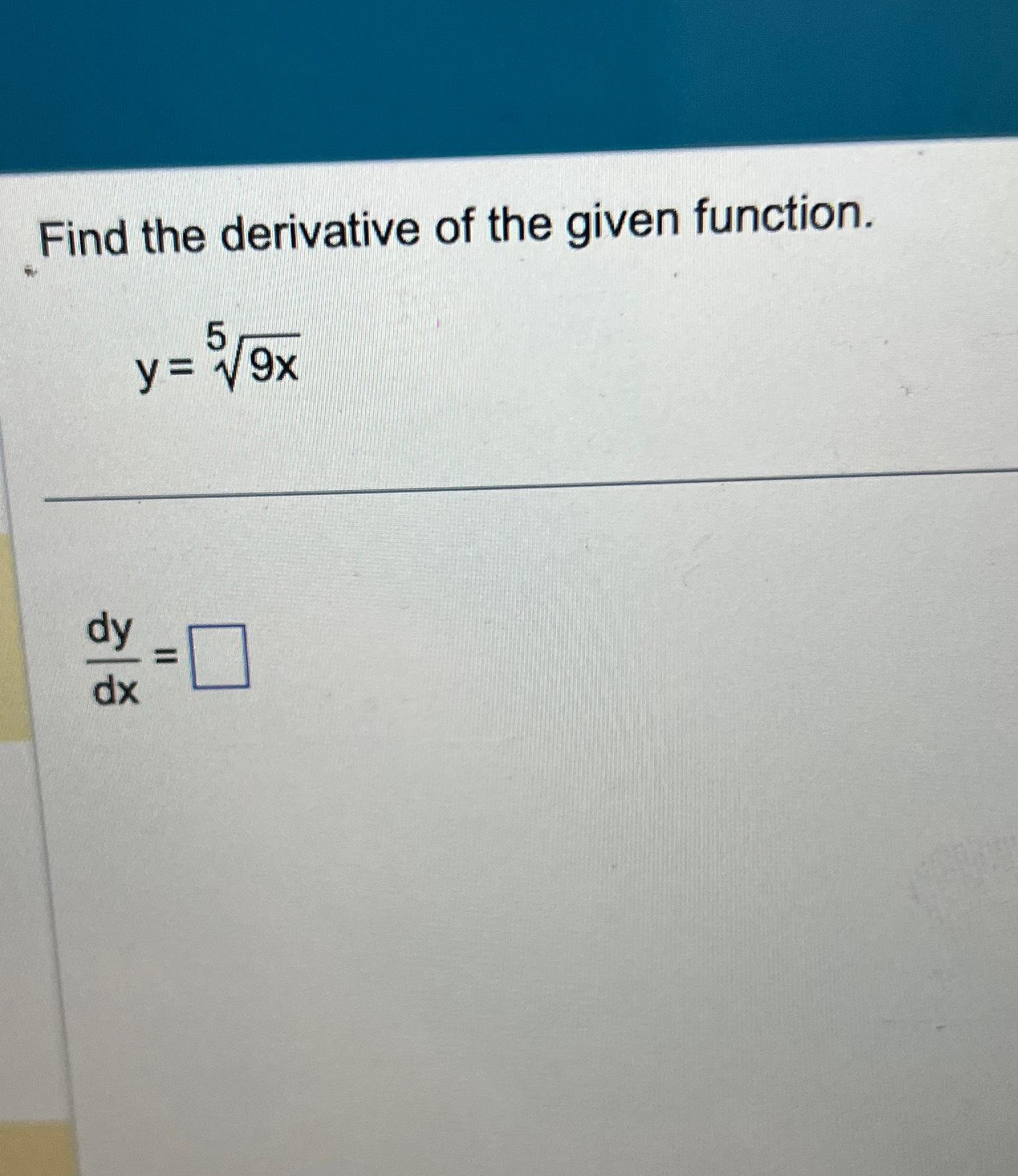 Solved Find the derivative of the given function.y=9x5dydx= | Chegg.com