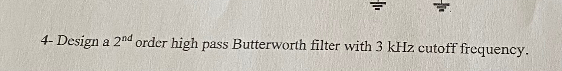 Solved 4- ﻿Design a 2nd ﻿order high pass Butterworth filter | Chegg.com