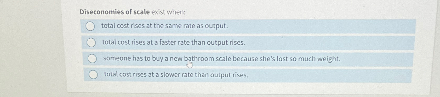 Solved Diseconomies of scale exist when:total cost rises at | Chegg.com