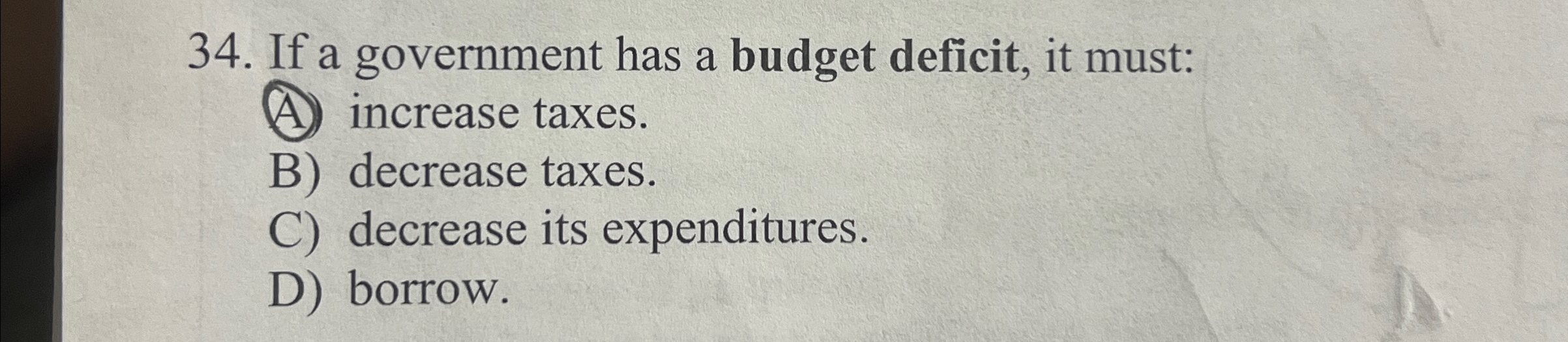 Solved If a government has a budget deficit, it must:(A) | Chegg.com