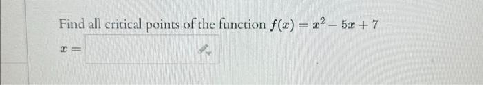 Solved Find all critical points of the function f(x)=x2−5x+7 | Chegg.com
