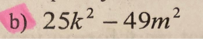 Solved b) 25k2−49m2 | Chegg.com