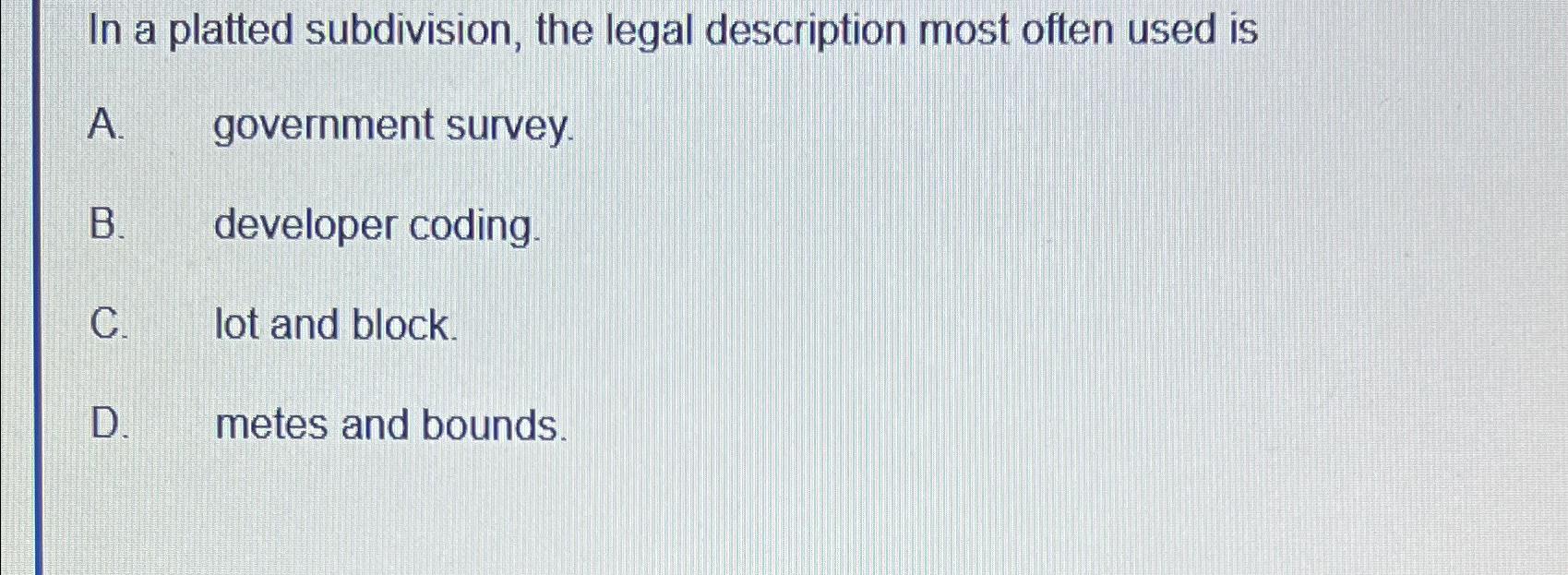 Solved In a platted subdivision, the legal description most | Chegg.com