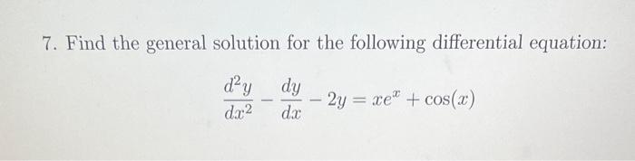Solved 7. Find the general solution for the following | Chegg.com