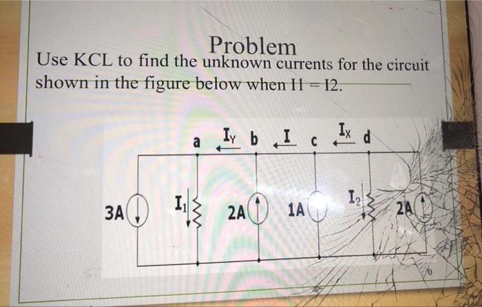 Solved Problem Use KCL to find the unknown currents for the | Chegg.com