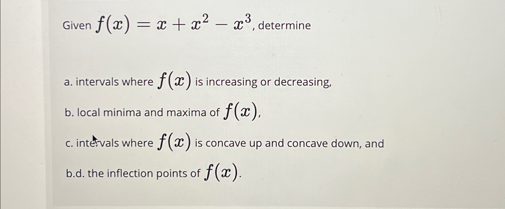 Solved Given f(x)=x+x2-x3, ﻿determinea. ﻿intervals where | Chegg.com