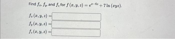 Solved Find fx,fy, and fz for f(x,y,z)=ex−6z+7ln(xyz). | Chegg.com