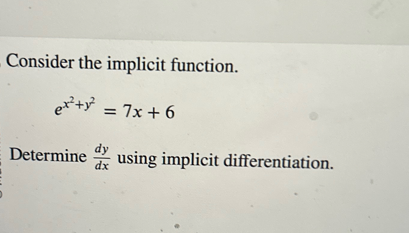 Solved Consider the implicit function.ex2+y2=7x+6Determine | Chegg.com