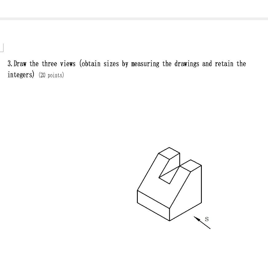 Solved 3. Draw the three views (obtain sizes by measuring | Chegg.com