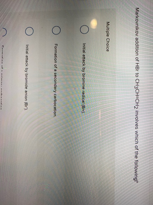 Solved Markovnikov addition of HBr to CH3CH=CH2 involves | Chegg.com