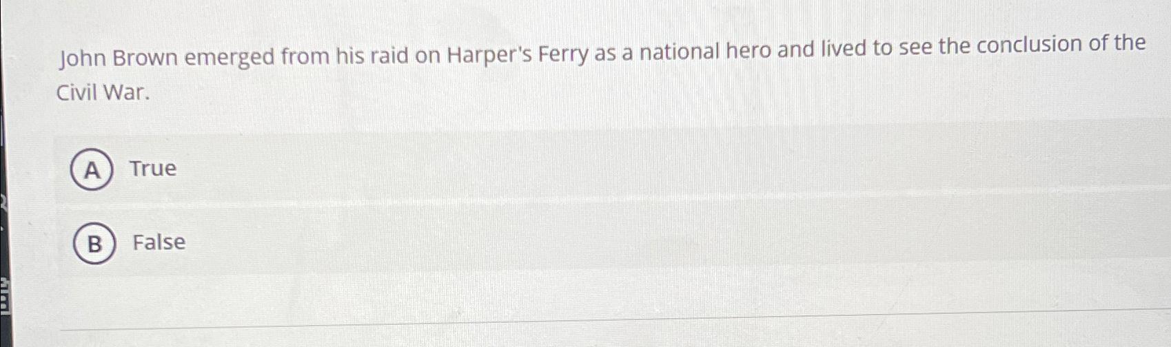 Solved John Brown emerged from his raid on Harper's Ferry as | Chegg.com