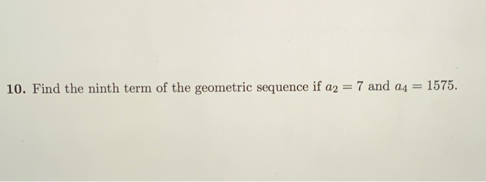 Solved 10. Find the ninth term of the geometric sequence if | Chegg.com