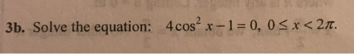 Solved 3b. Solve the equation: 4cos-x-1=0,05 x
