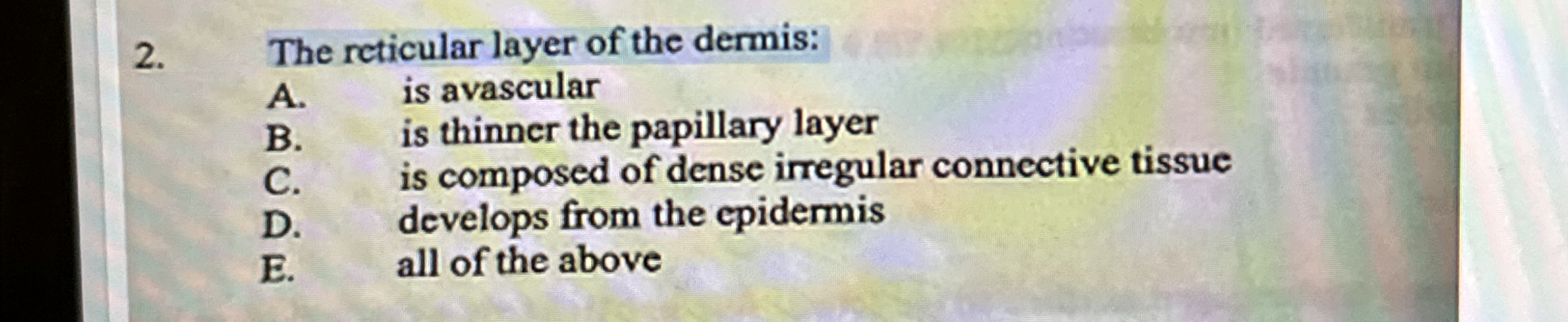Solved The reticular layer of the dermis:A. ﻿is avascularB. | Chegg.com