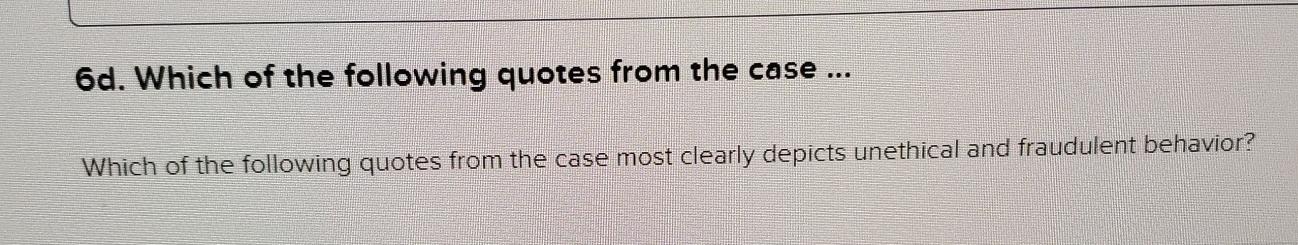 Solved 6d. ﻿Which of the following quotes from the case | Chegg.com