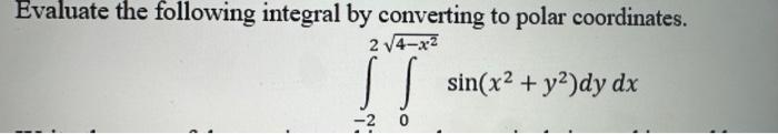 Solved Evaluate the following integral by converting to | Chegg.com