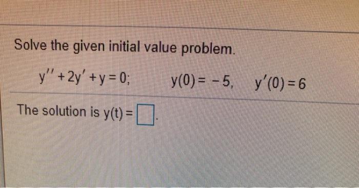Solved Solve the given initial value problem. y" +2y' +y = | Chegg.com