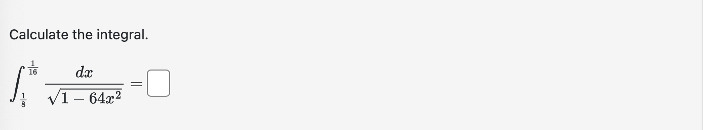 Solved Calculate the integral.∫18116dx1-64x22= | Chegg.com