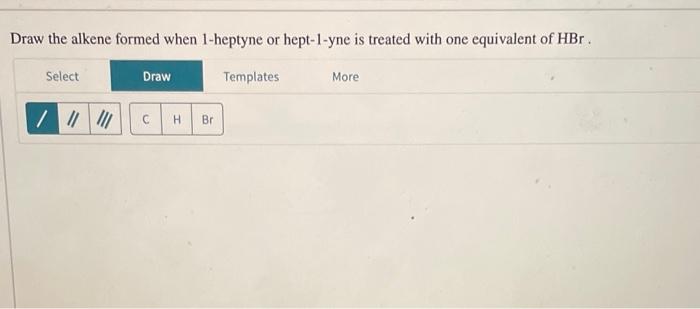 Solved Draw the alkene formed when 1-heptyne or hept-1-yne | Chegg.com