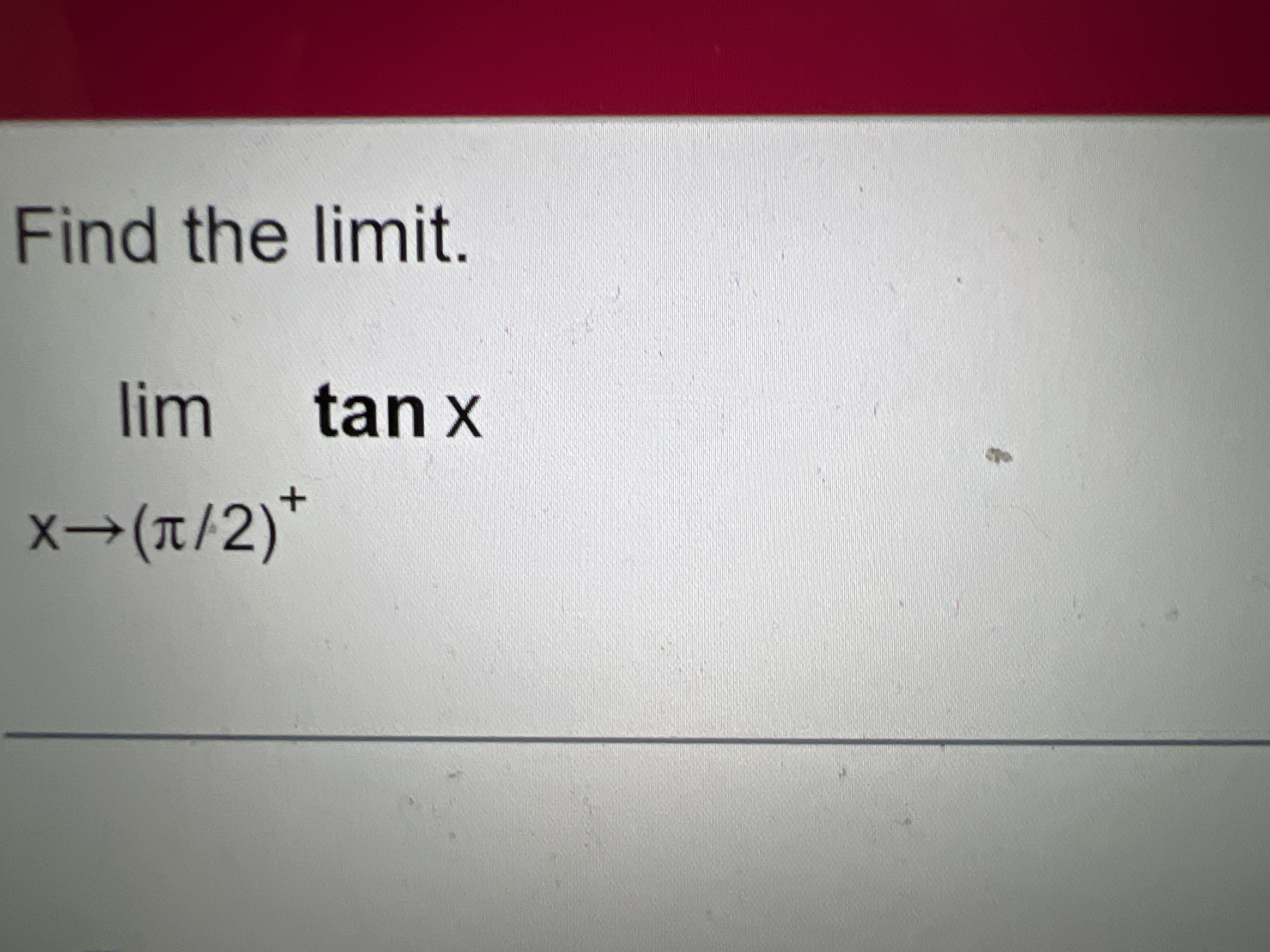 Solved Find the limit.limx→(π2)+tanx | Chegg.com