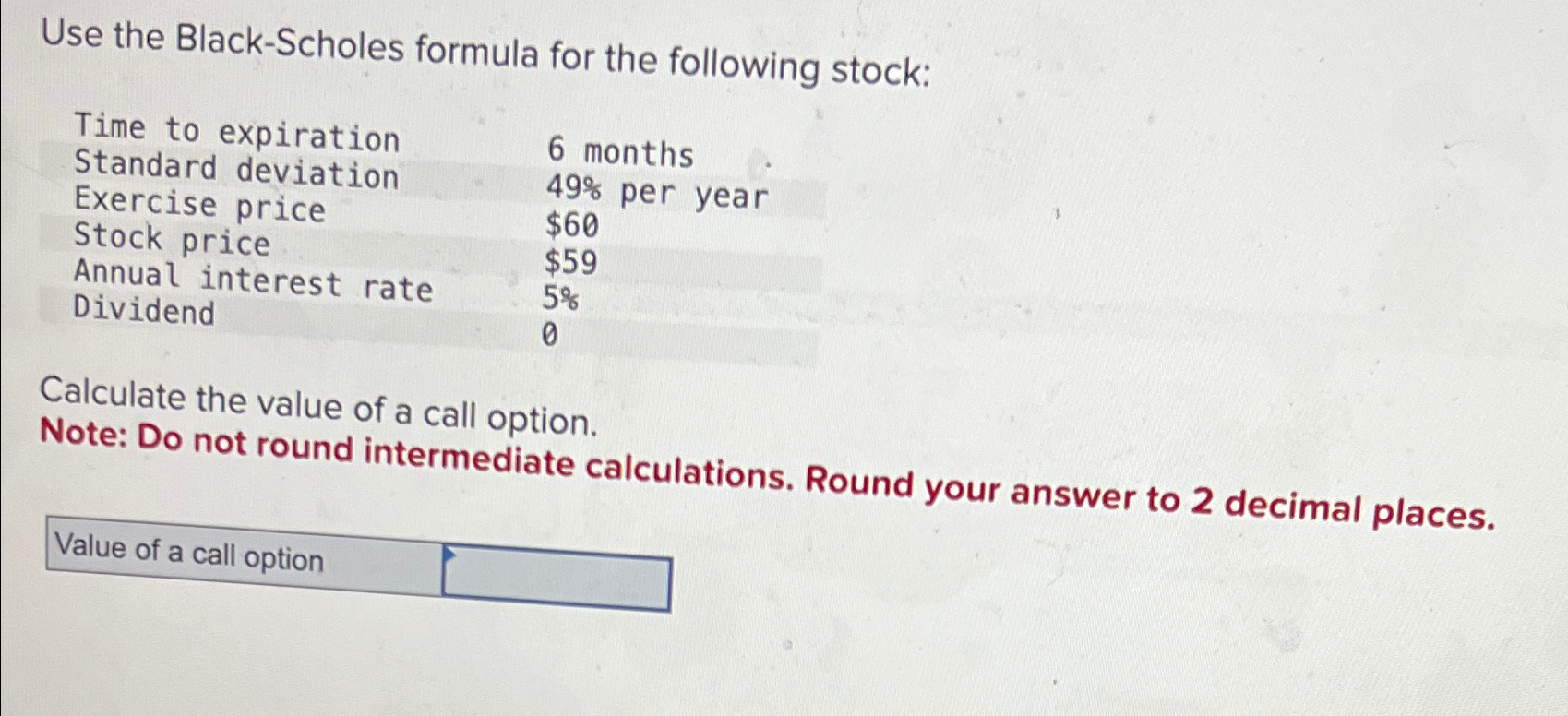 Solved Use the Black-Scholes formula for the following | Chegg.com
