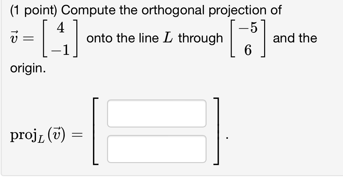 Solved Compute the orthogonal projection of vec(v)=[4-1] | Chegg.com