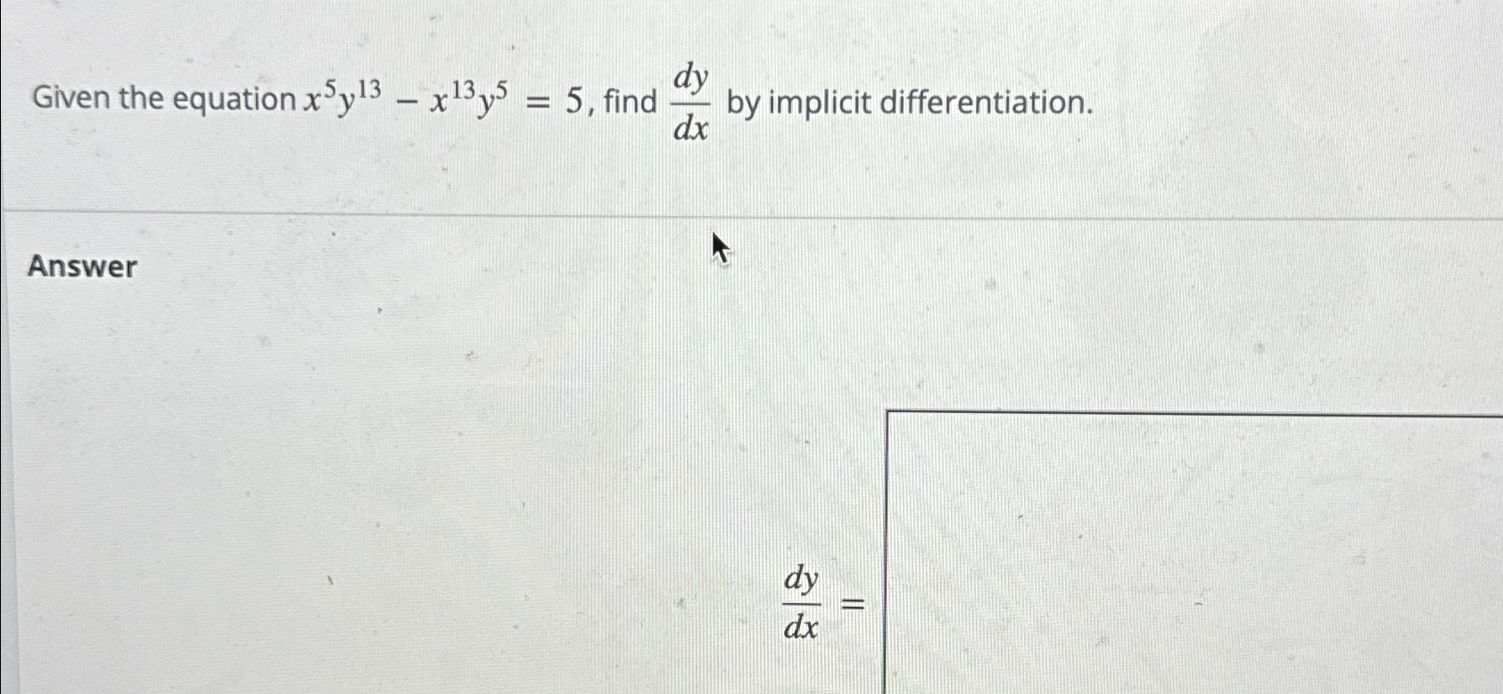 Solved Given the equation x5y13-x13y5=5, ﻿find dydx ﻿by | Chegg.com