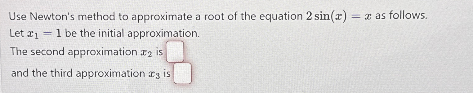 Solved Use Newton's method to approximate a root of the | Chegg.com