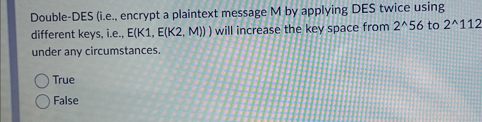 Solved Double-DES (i.e., ﻿encrypt a plaintext message M ﻿by | Chegg.com