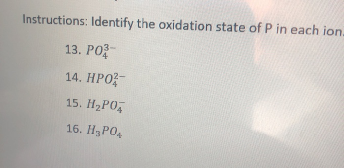 Solved Instructions: Identify the oxidation state of P in | Chegg.com