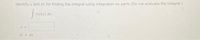 Solved Identify u and dv for finding the integral using | Chegg.com