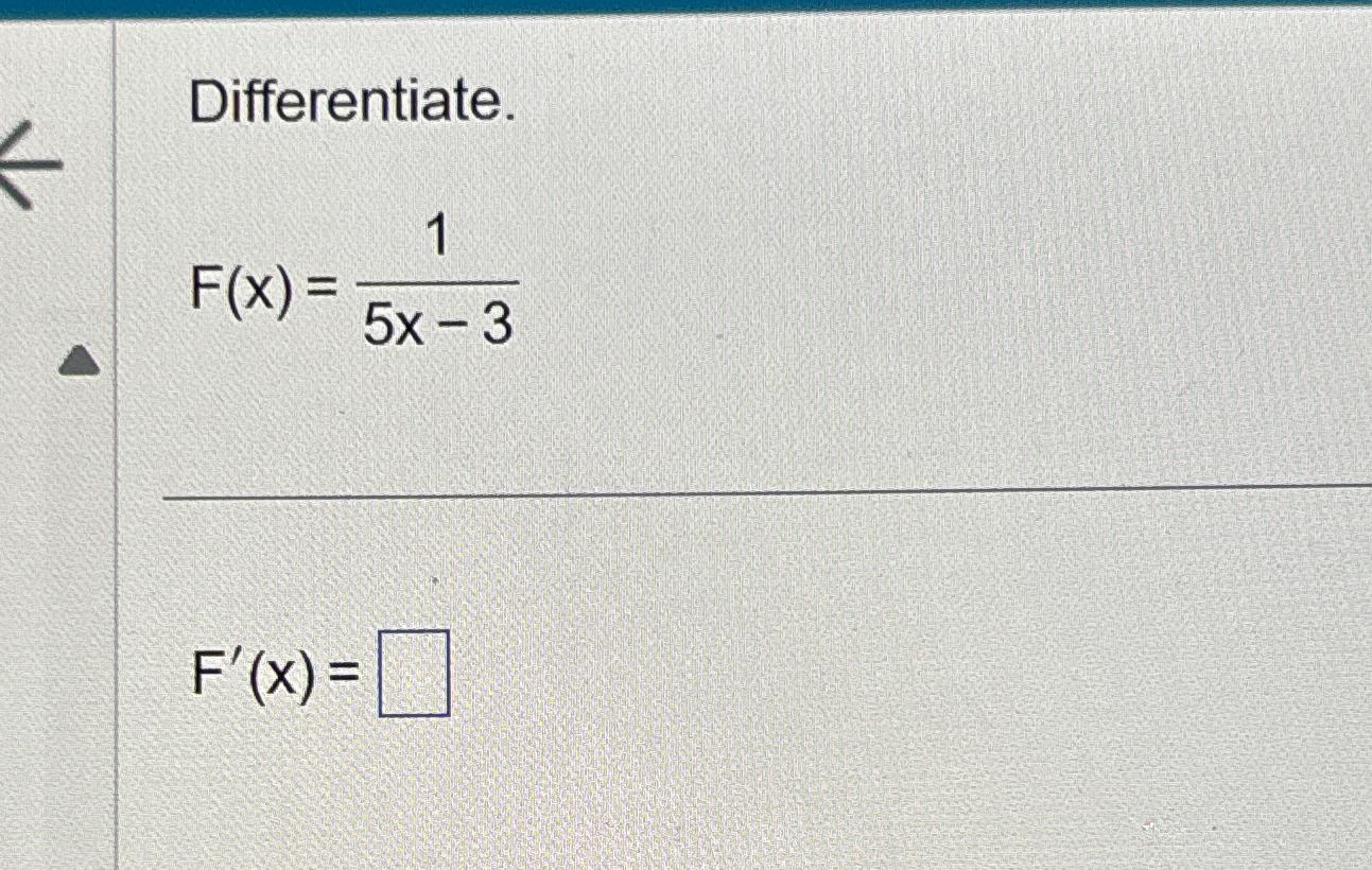 Solved Differentiate.F(x)=15x-3F'(x)= | Chegg.com